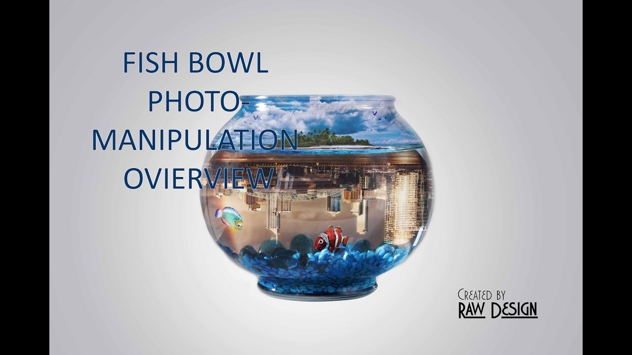 FISH BOWL PHOTO MANIPULATION OVERVIEW 2016 - YouTube