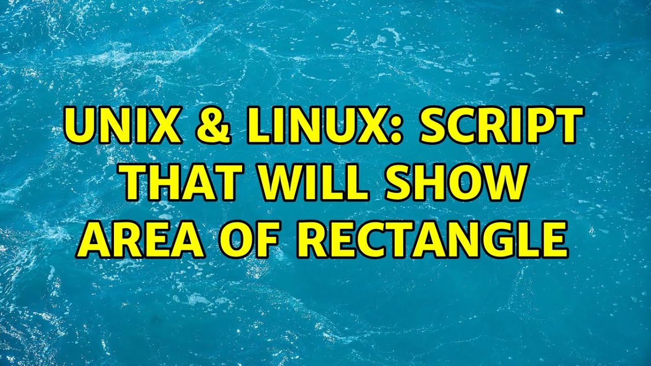 Unix & Linux: Script that will show area of rectangle (3 Solutions ...