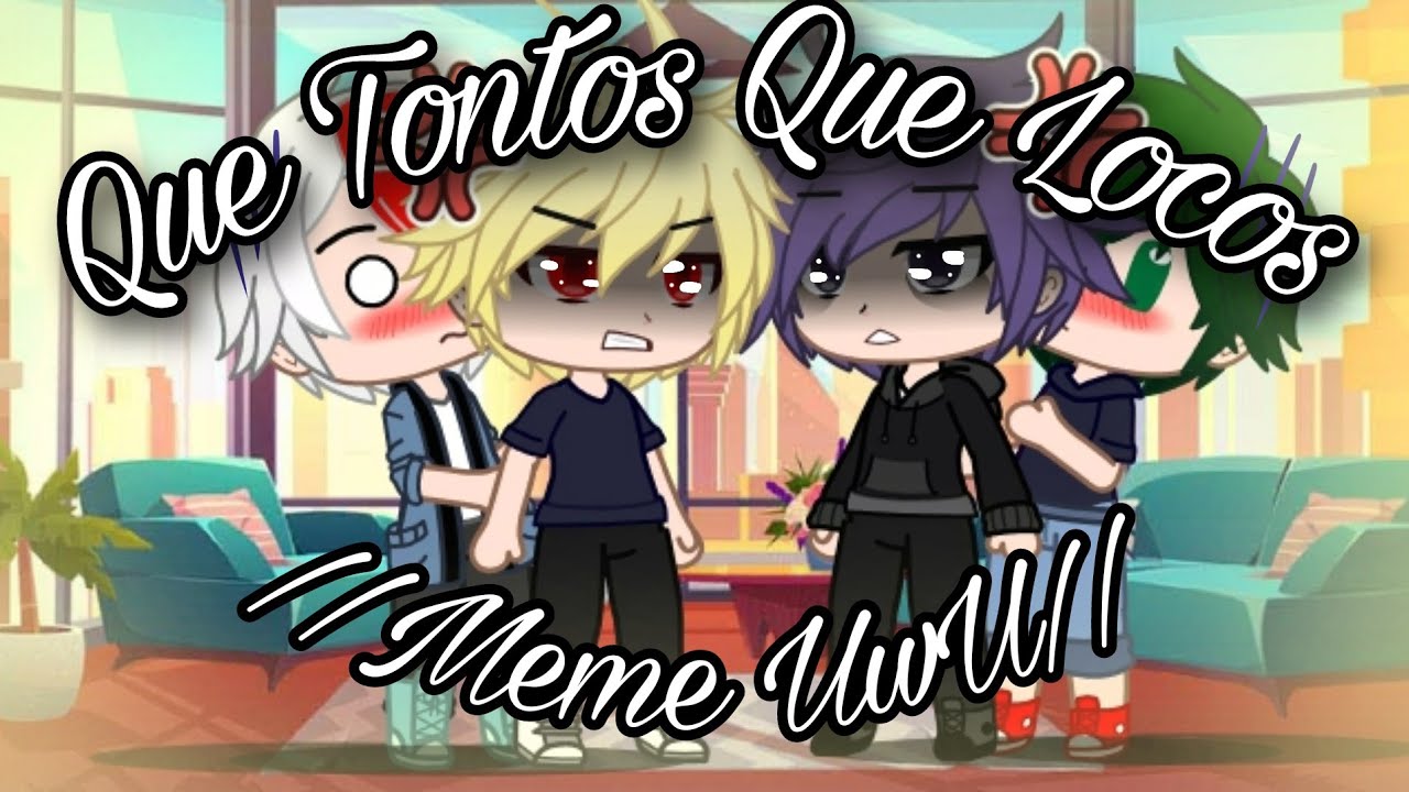 💫Que Tontos,Que Locos💫//Meme//ft: 💥BakuTodo 🔥 y 💜ShinDeku🥦 UwU//By: 🌌 ...