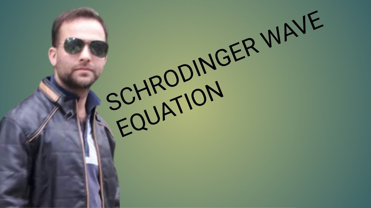 SCHRODINGER WAVE EQUATION - YouTube
