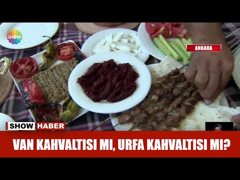 Van kahvaltısı mı, Urfa kahvaltısı mı?