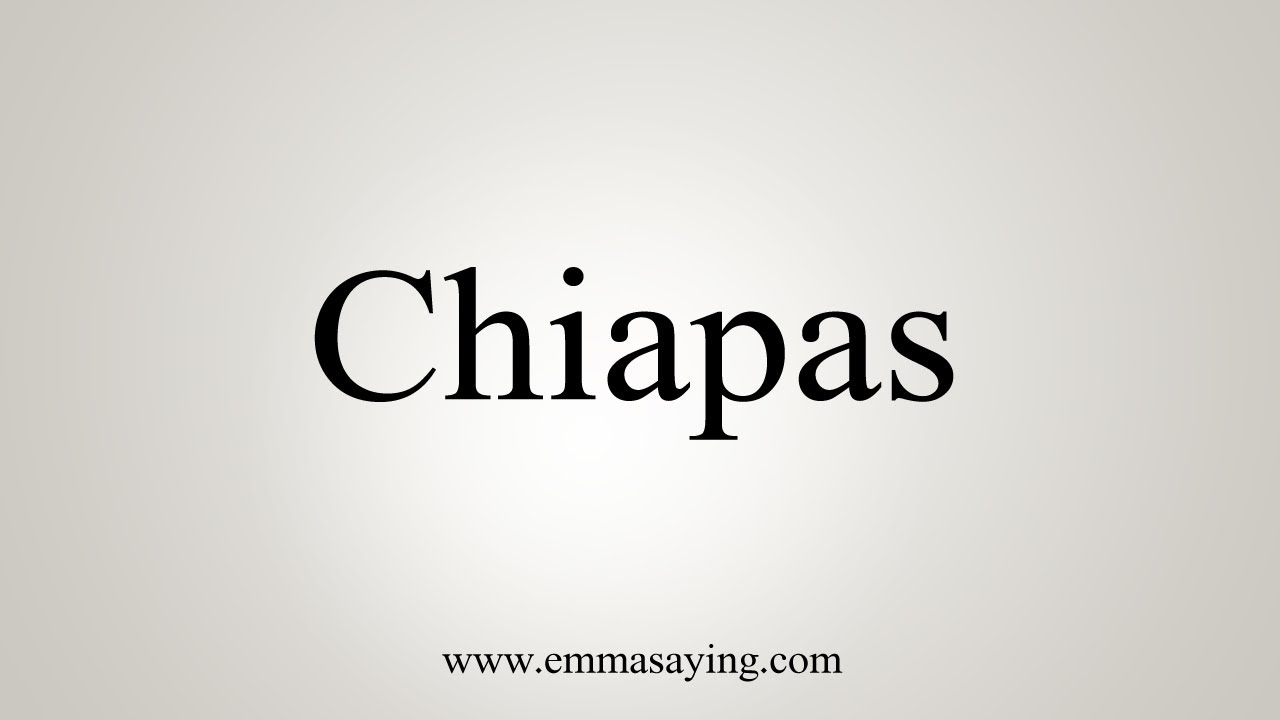 How To Say Chiapas - YouTube