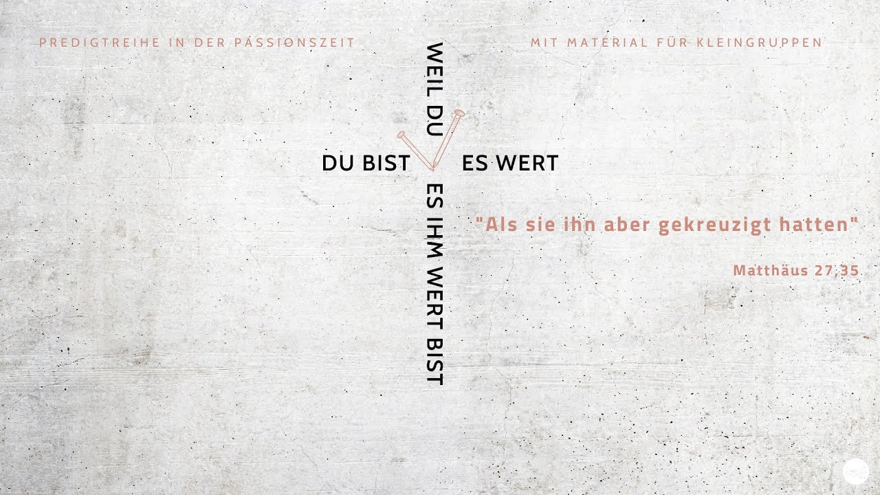 Weil du es ihm wert bist | Als sie ihn aber gekreuzigt hatten | Samuel ...