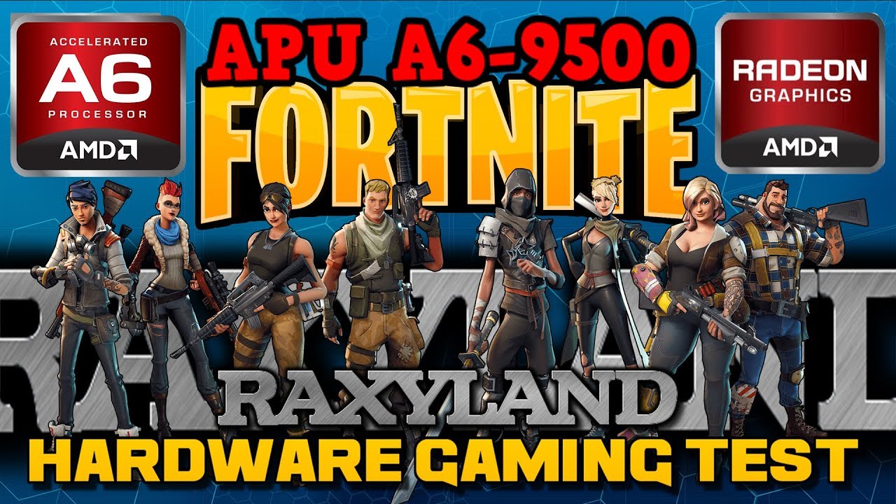FORTNITE APU A6-9500 Radeon R5 Hardware Gaming TEST RAXYLAND - YouTube