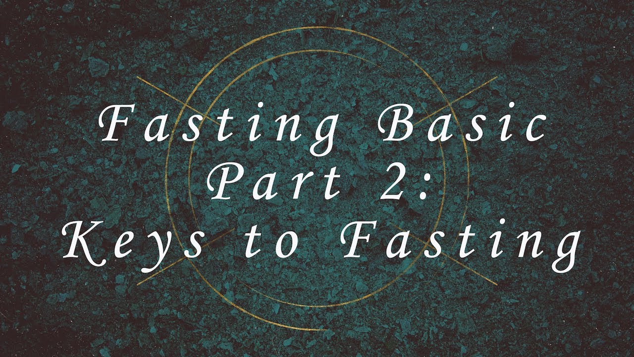 Fasting Basics Part 2 Keys to Fasting - YouTube