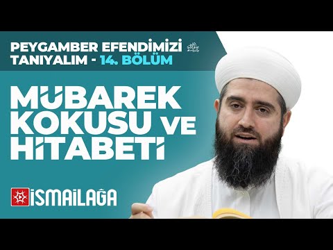 Peygamber Efendimizi Tanıyalım - 14: Mübarek Kokusu ve Hitâbeti - Resul Ortaç Hoca Efendi