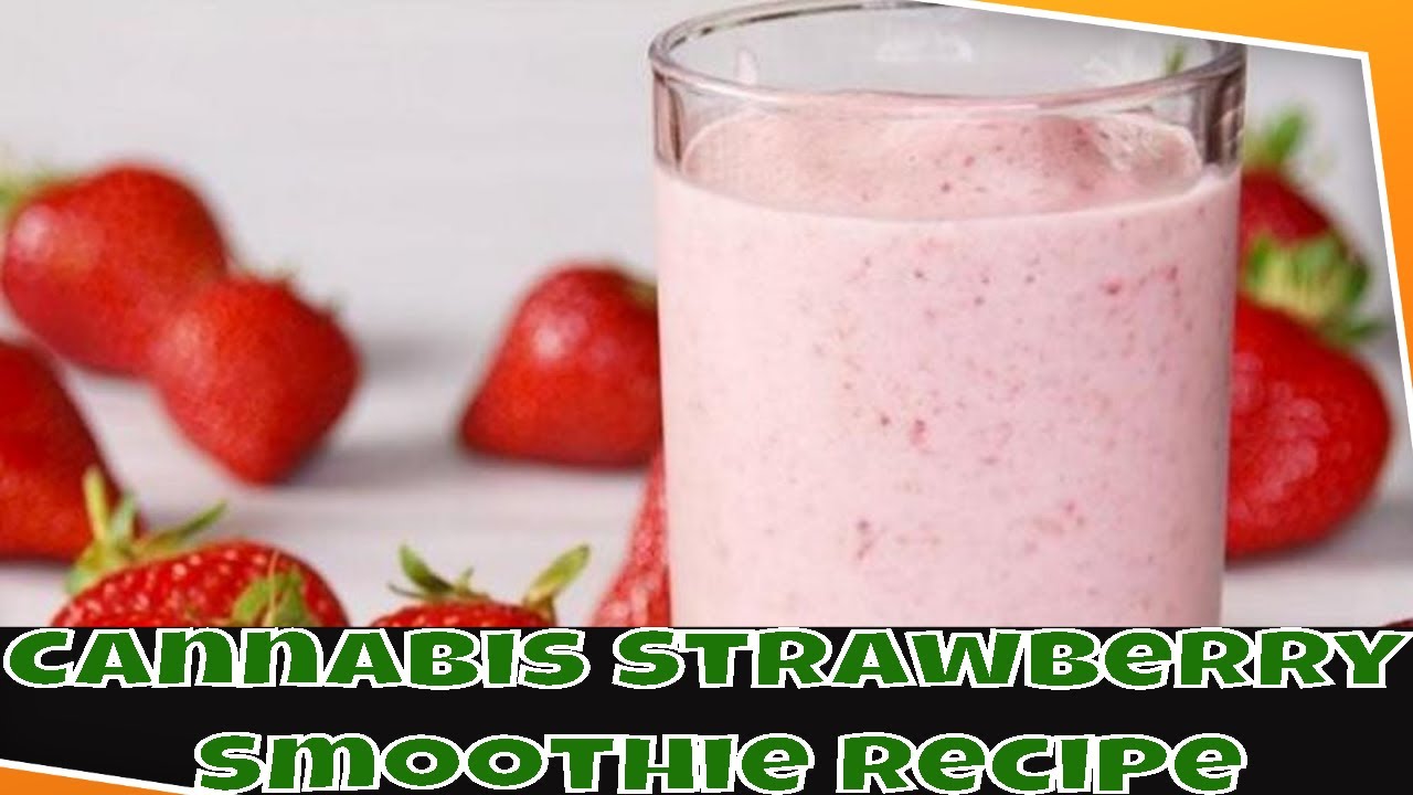 How to Make A Marijuana Smoothie - Cannabis Strawberry Smoothie - Weed ...