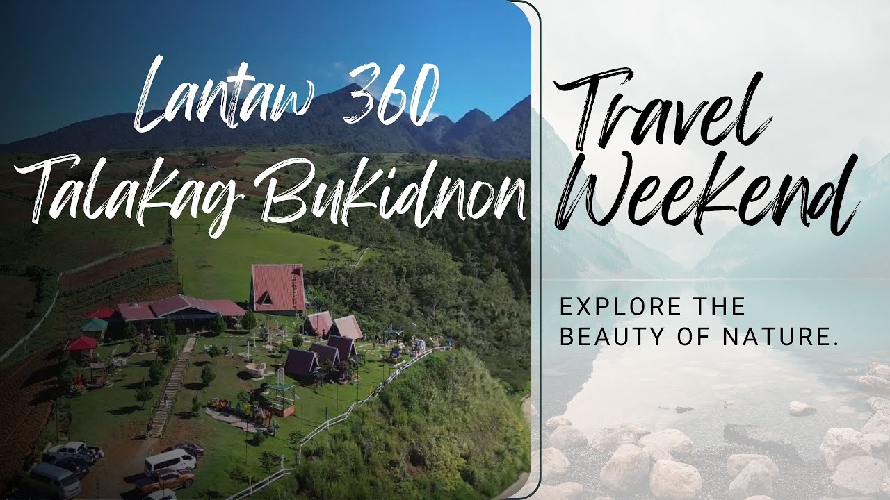 Nindot ug Bugnaw nga View Sa Lantaw 360 in Talakag, Bukidnon | Laag Ta ...