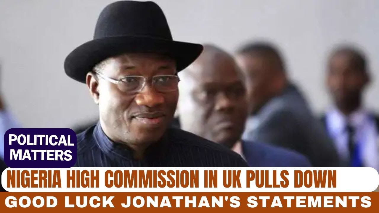 Just in; Nigeria High Commission in Uk Pulls Down Good Luck Jonathan's Statements - YouTube