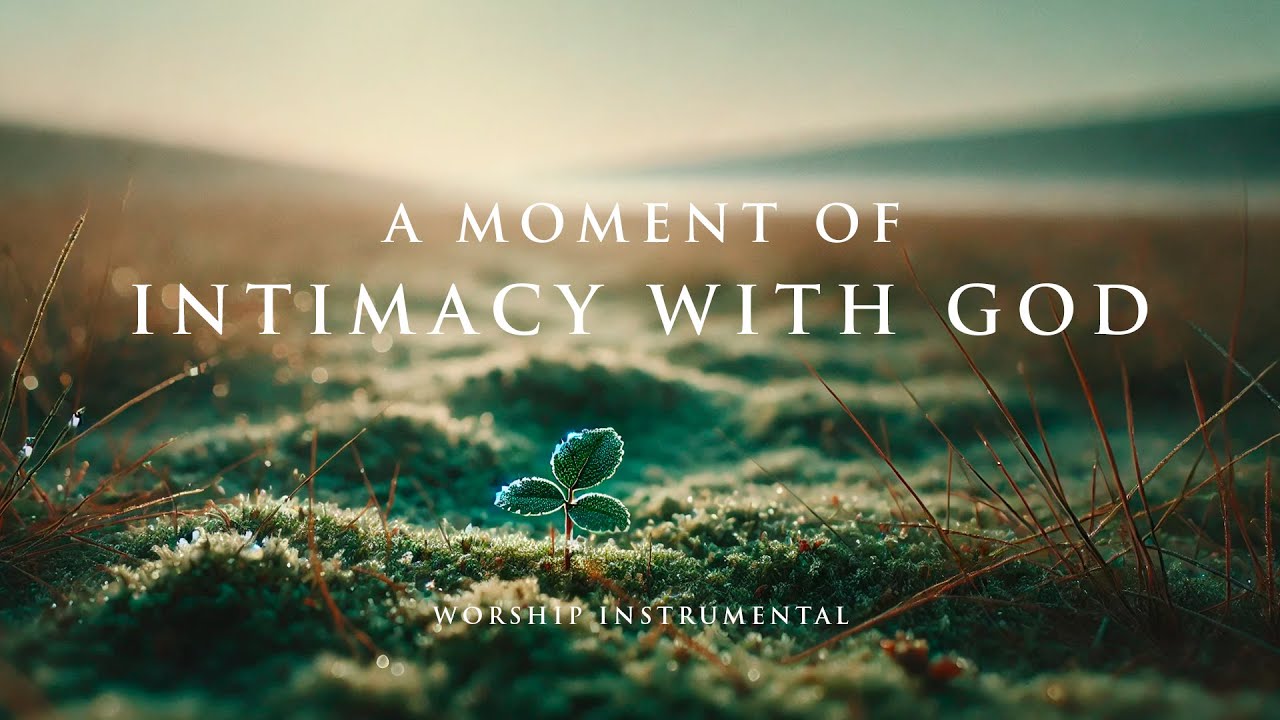 A MOMENT OF INTIMACY WITH JESUS - Soaking worship instrumental - Prayer ...