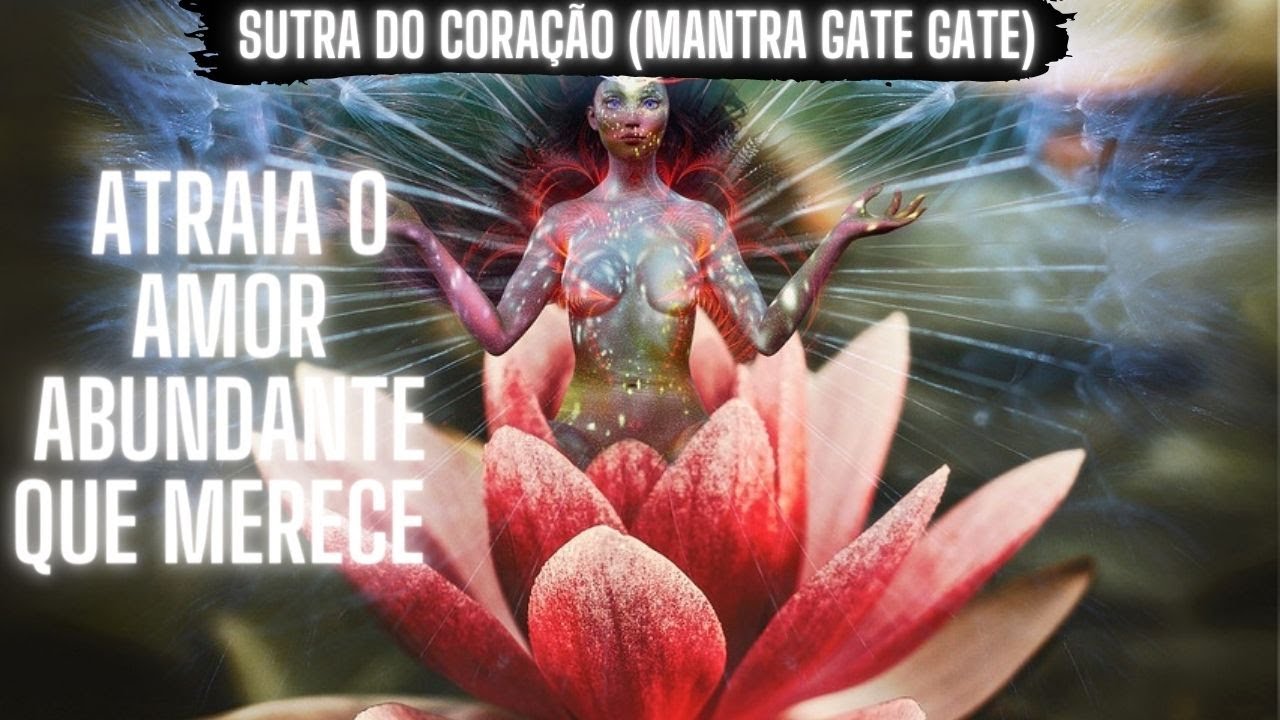 SUTRA DO CORAÇÃO (Mantra Gate Gate) - ATRAIA O AMOR - YouTube