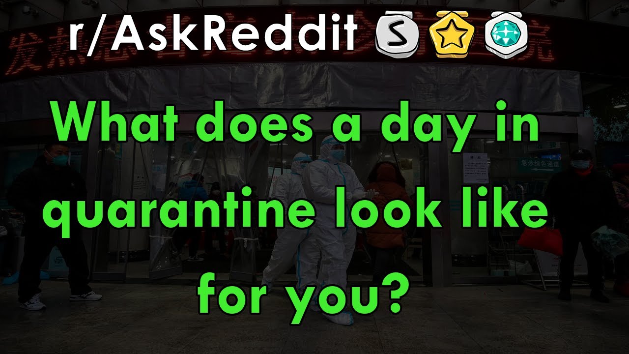 What does a day in quarantine look like for you? - r/AskReddit Stories ...