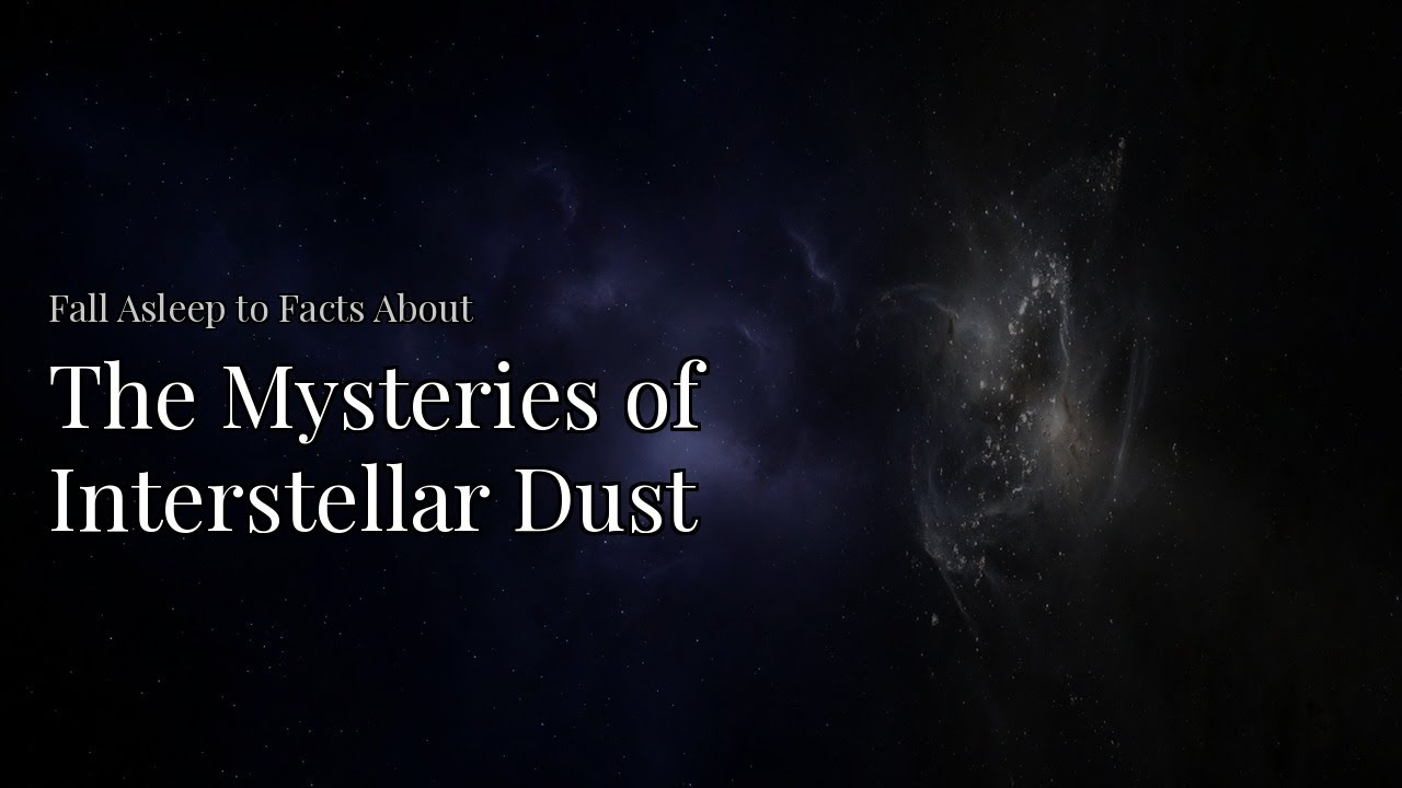 The Mysteries of Interstellar Dust (A Calm Journey Through Space's ...