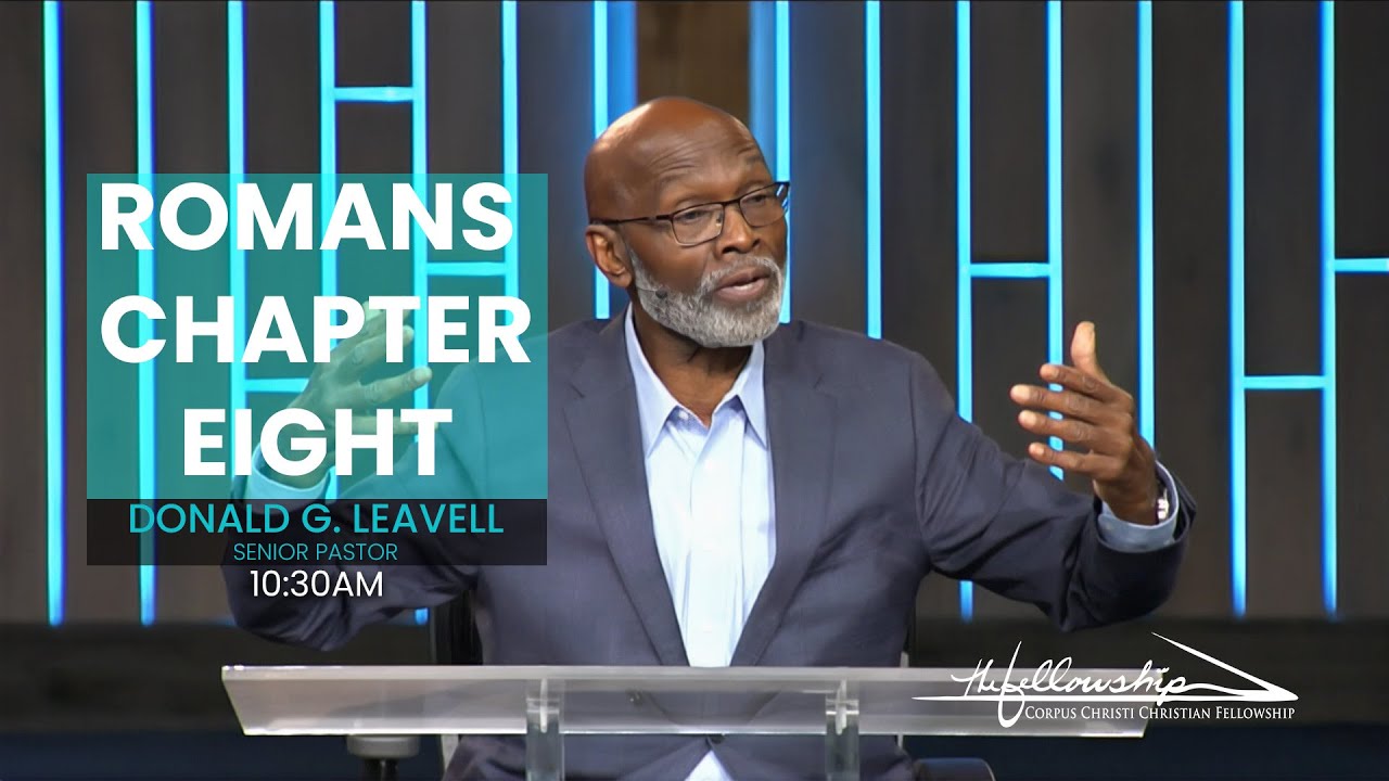 Romans Chapter Eight 10:30 AM | Pastor Donald G. Leavell | The ...