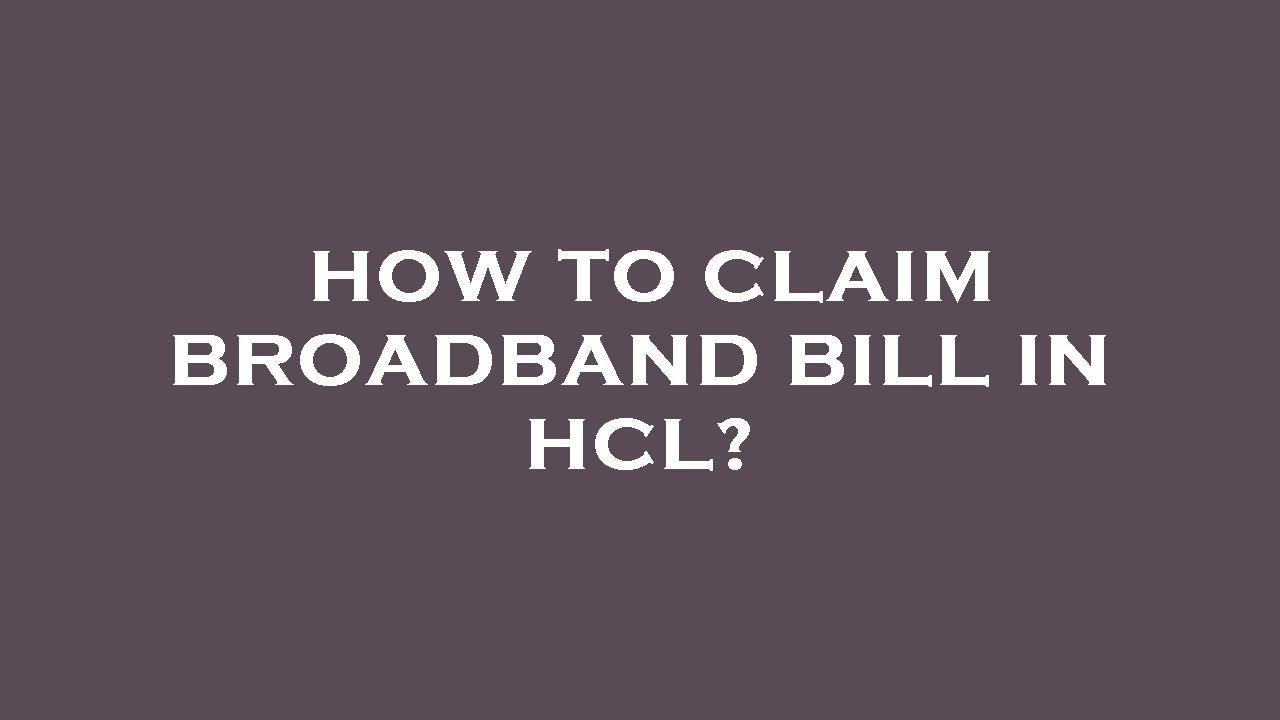 How to claim broadband bill in hcl? - YouTube