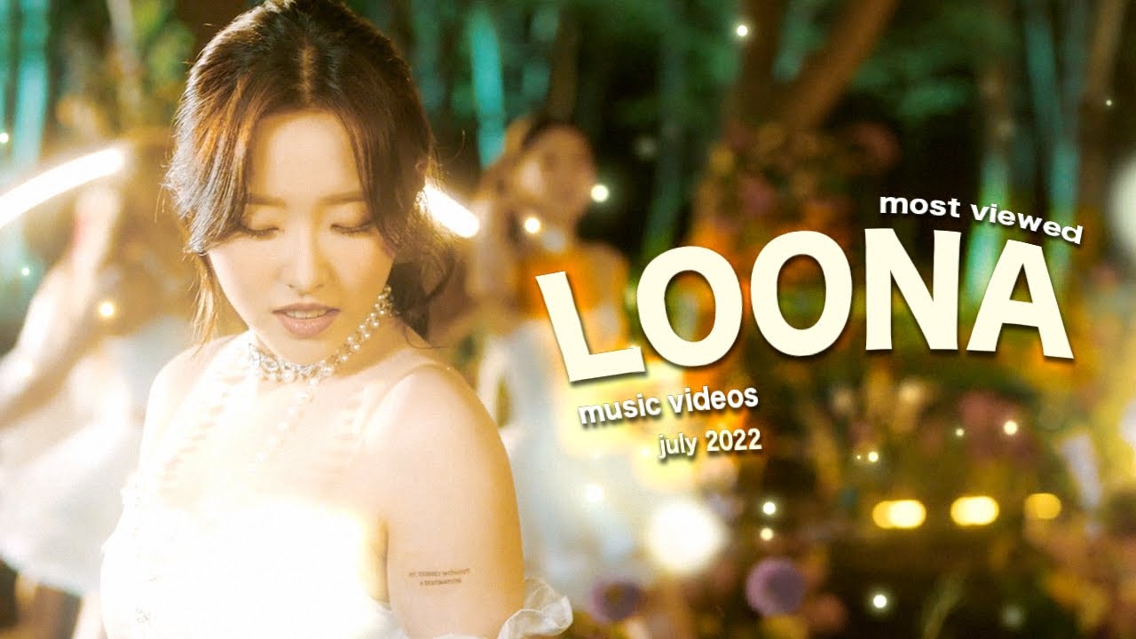 LOONA: top 25 most viewed music videos (JULY 2022)♥ - YouTube