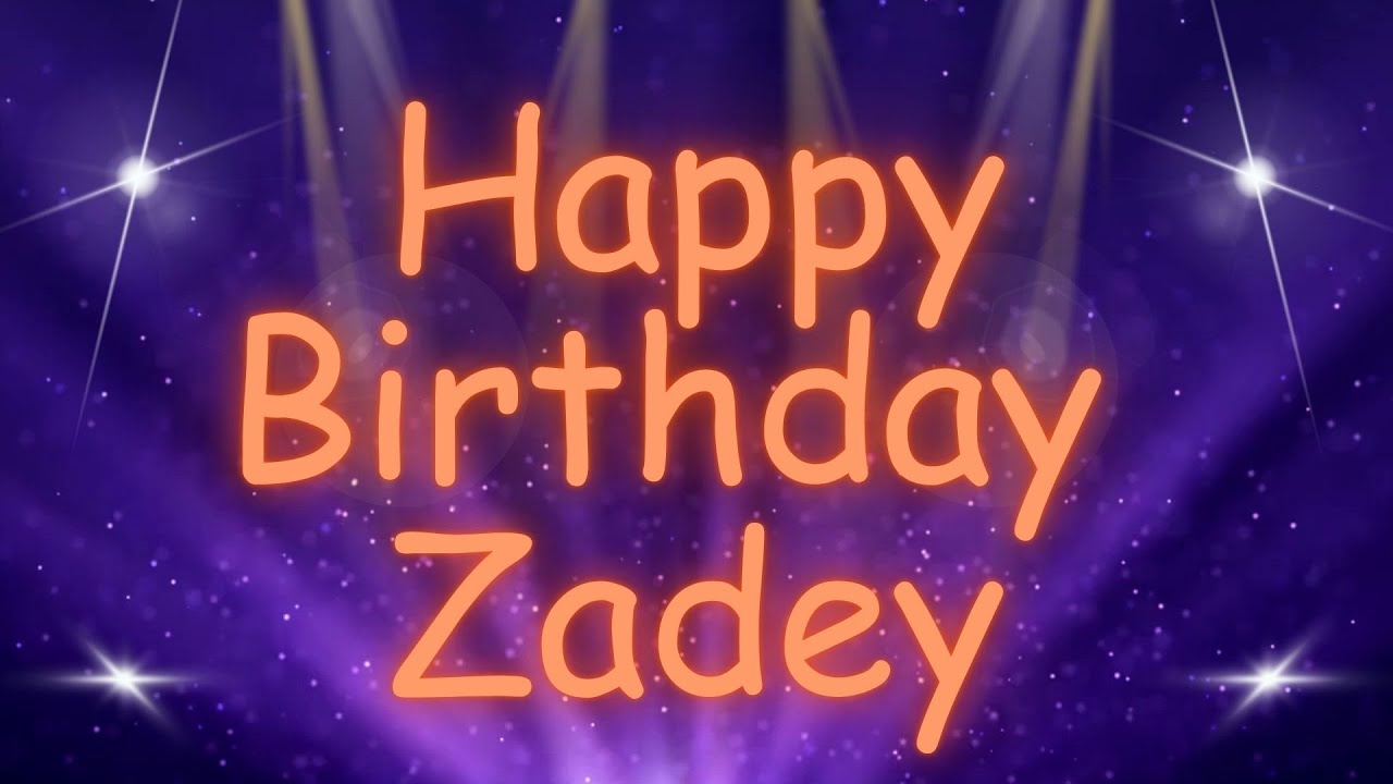 Happy Birthday Zadey 🎉 | A Special Wish Just for You! | Let's Celebrate ...
