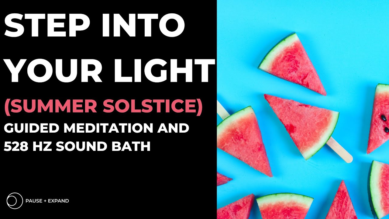 Step Into Your Light Meditation And Sound Bath (Summer Solstice) 528Hz ...