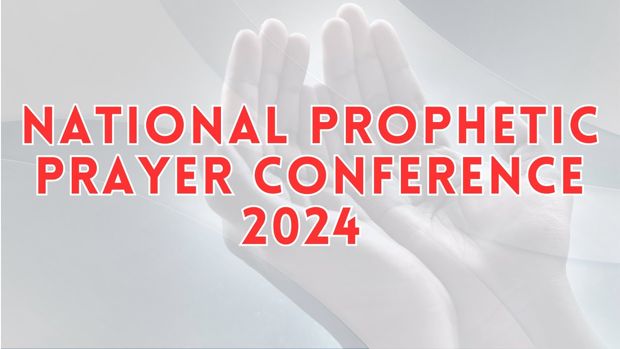 NATIONAL PROPHETIC PRAYER CONFERENCE 2024 || DAY 3 MORNING SESSION ...