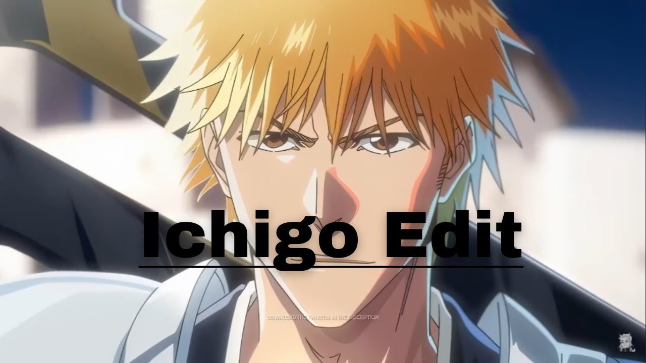 Ichigo Bleach Edit! - YouTube