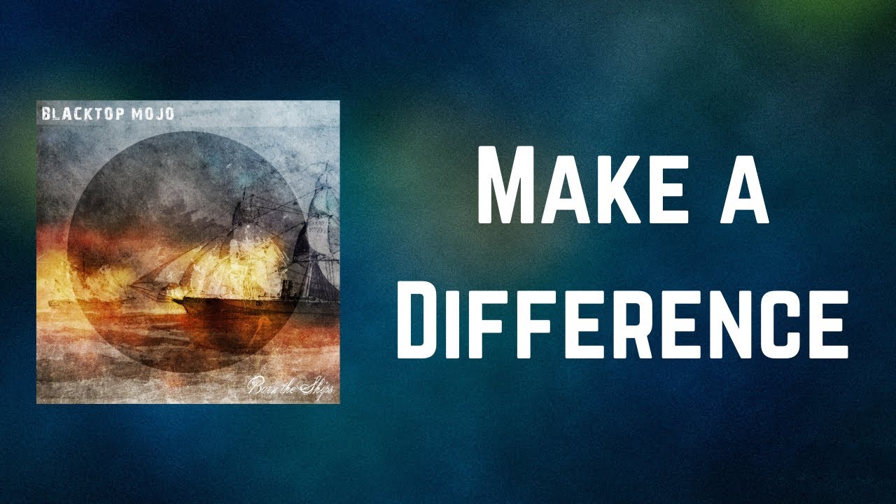 Blacktop Mojo - Make a Difference (Lyrics) - YouTube