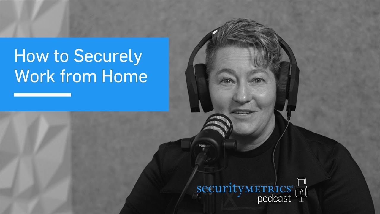 Tips on How to Securely Work from Home | SecurityMetrics Podcast - YouTube