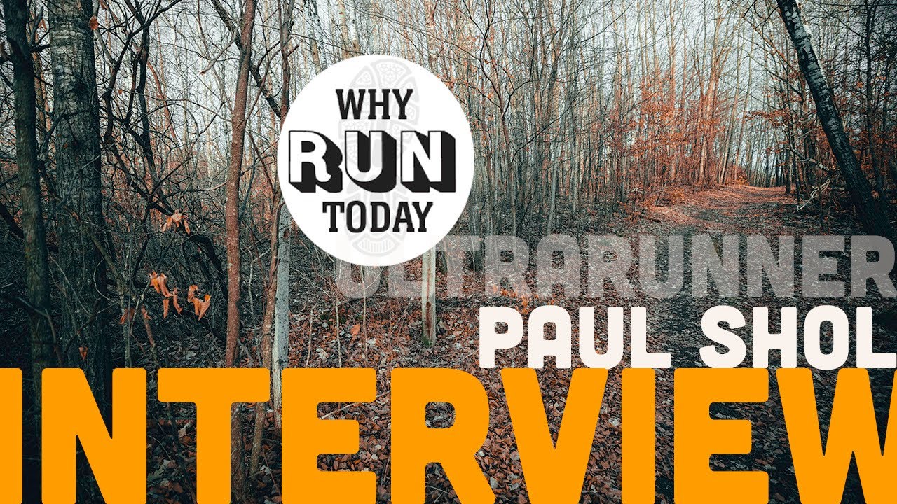 Why Run Today - Ultra-Runner Paul Shol Interview - YouTube