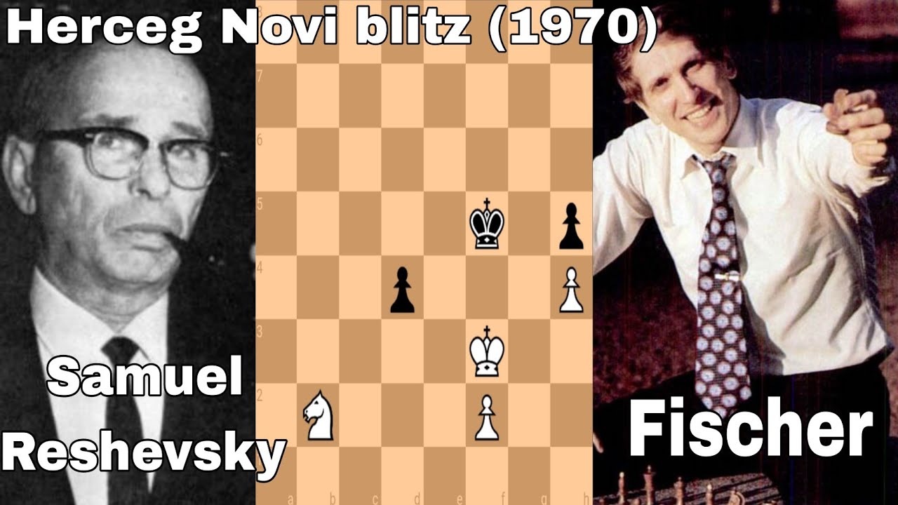 Herceg Novi blitz (1970). Robert James Fischer vs Samuel Reshevsky ...