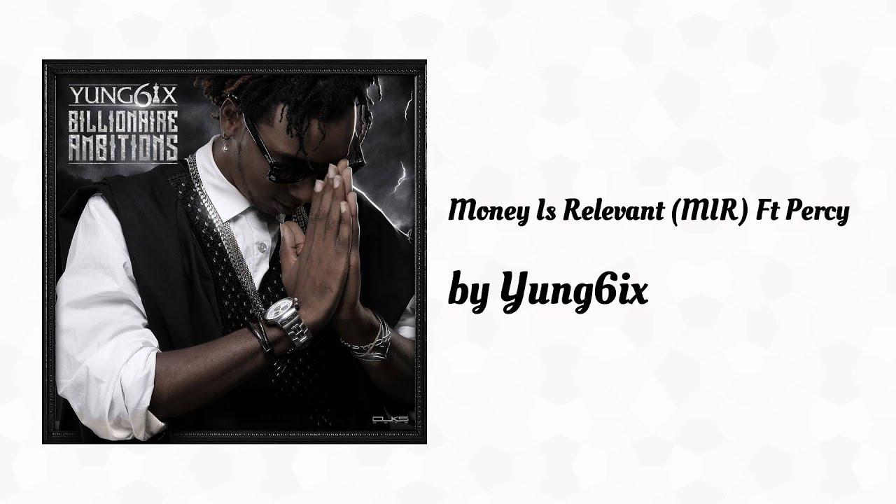 Money Is Relevant (MIR) (AUDIO) ft. Percy - Yung6ix - YouTube