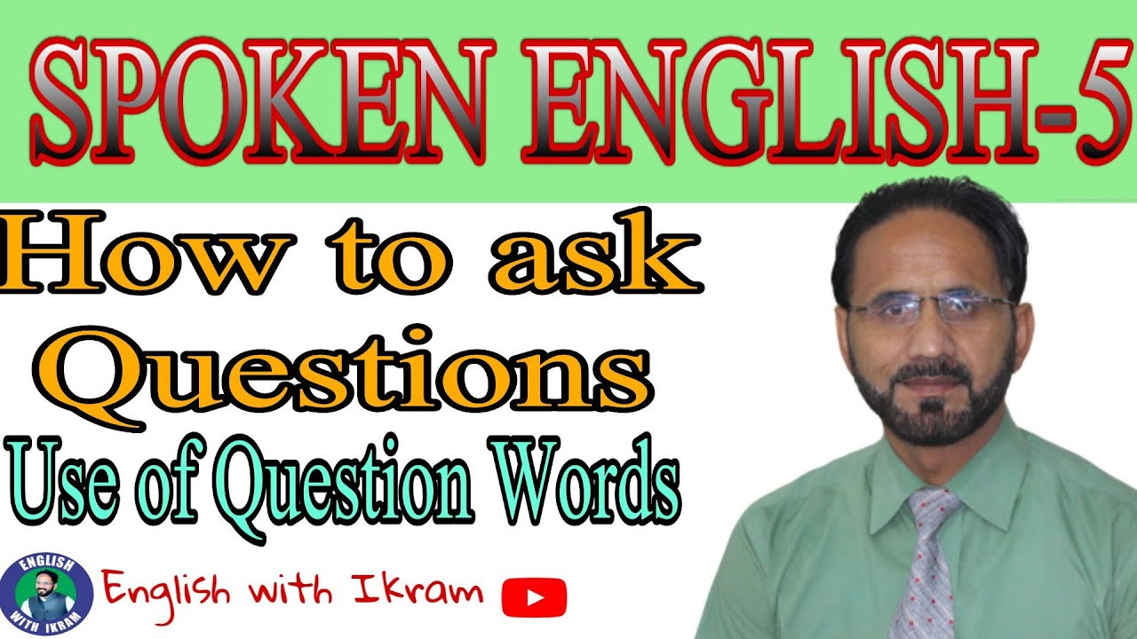 HOW TO ASK QUESTIONS | SPOKEN ENGLISH-5 | USES OF QUESTION WORDS IN ...