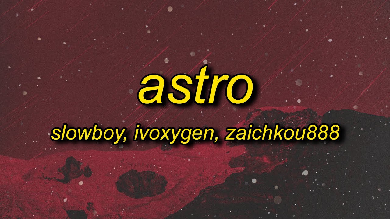 Slowboy, IVOXYGEN & Zaichkou888 - ASTRO (Lyrics) - YouTube