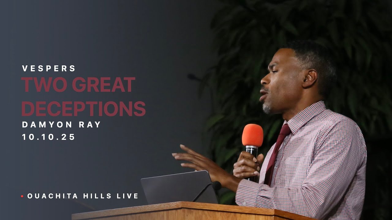 Two Great Deceptions (Part 1) - Damyon Ray | Vespers | Ouachita Hills ...