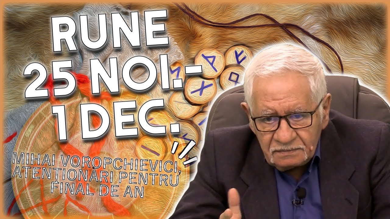 Horoscop rune 25 noiembrie - 1 decembrie. Mihai Voropchievici anunță ...
