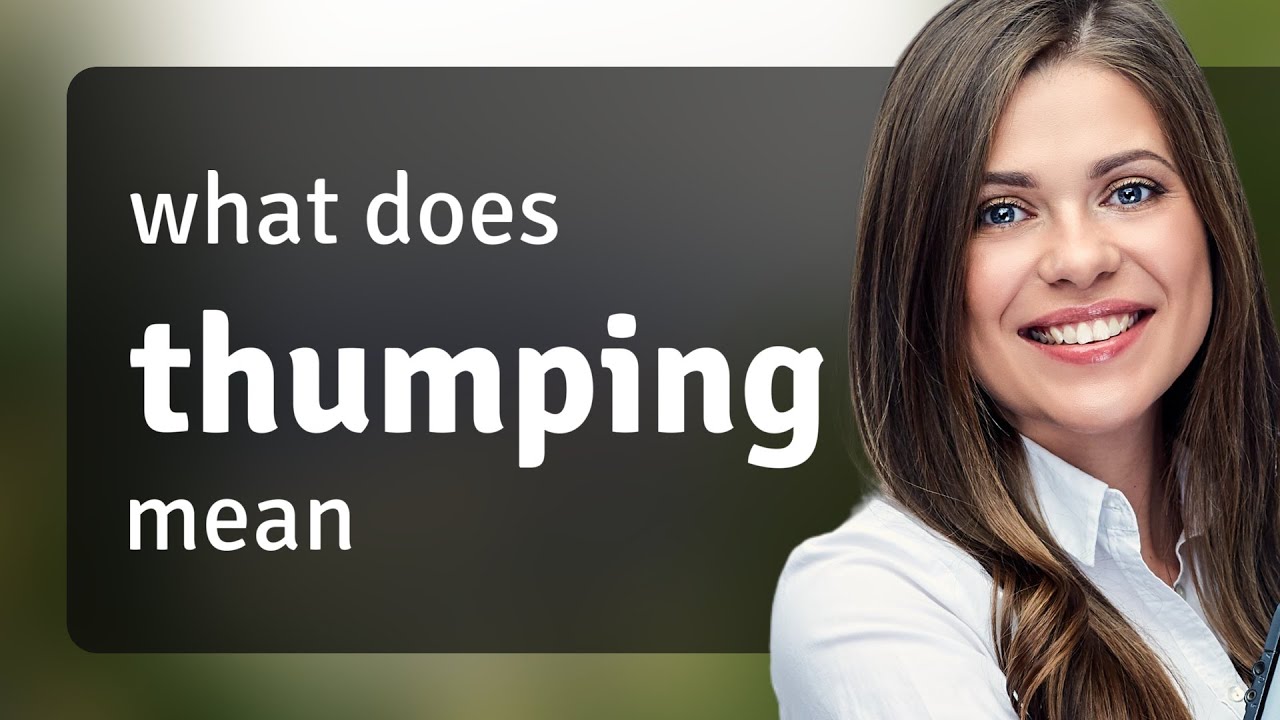 Thumping | THUMPING definition - YouTube
