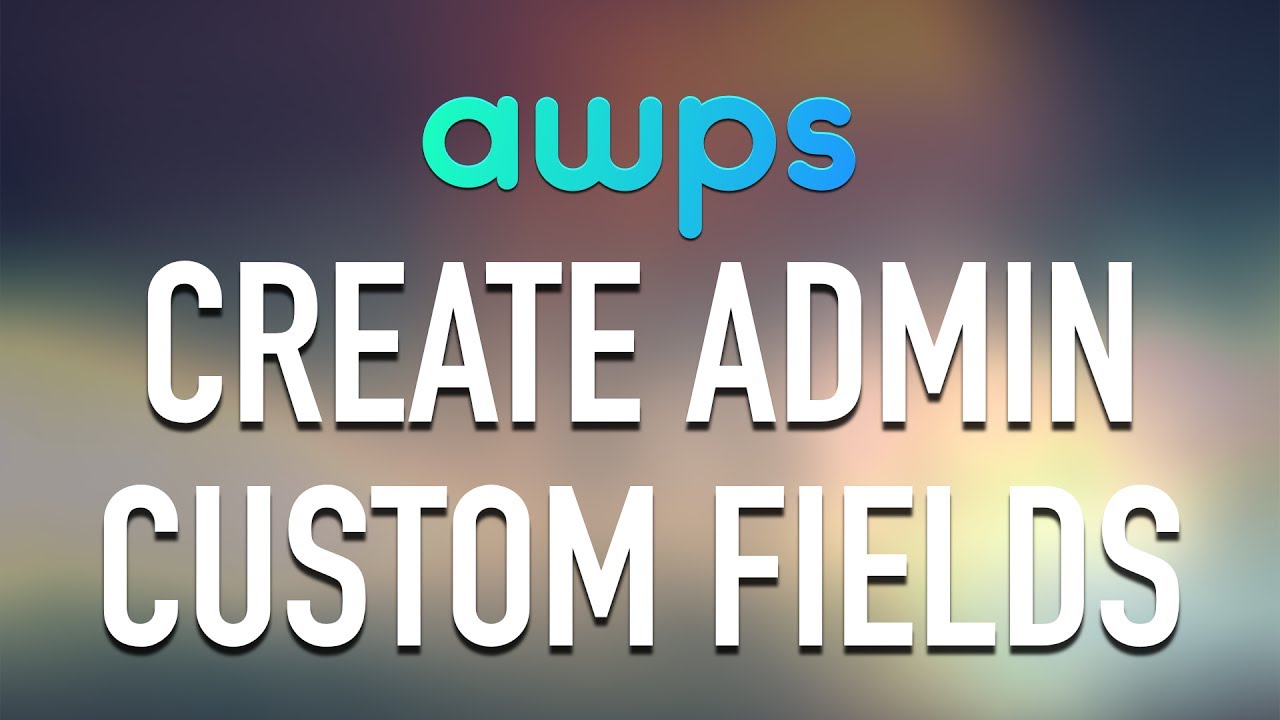 AWPS - Simplified Settings API - Create Admin Custom Fields - YouTube