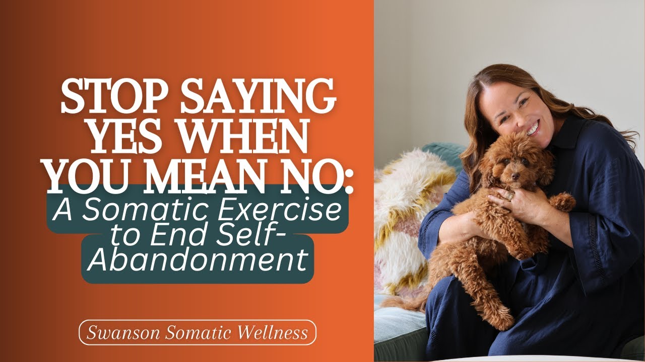 Stop Saying Yes When You Mean No: A Somatic Exercise to End Self ...