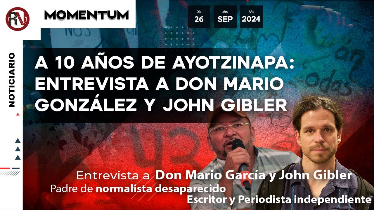 A 10 años de Ayotzinapa: entrevista a don Mario González y John Gibler ...