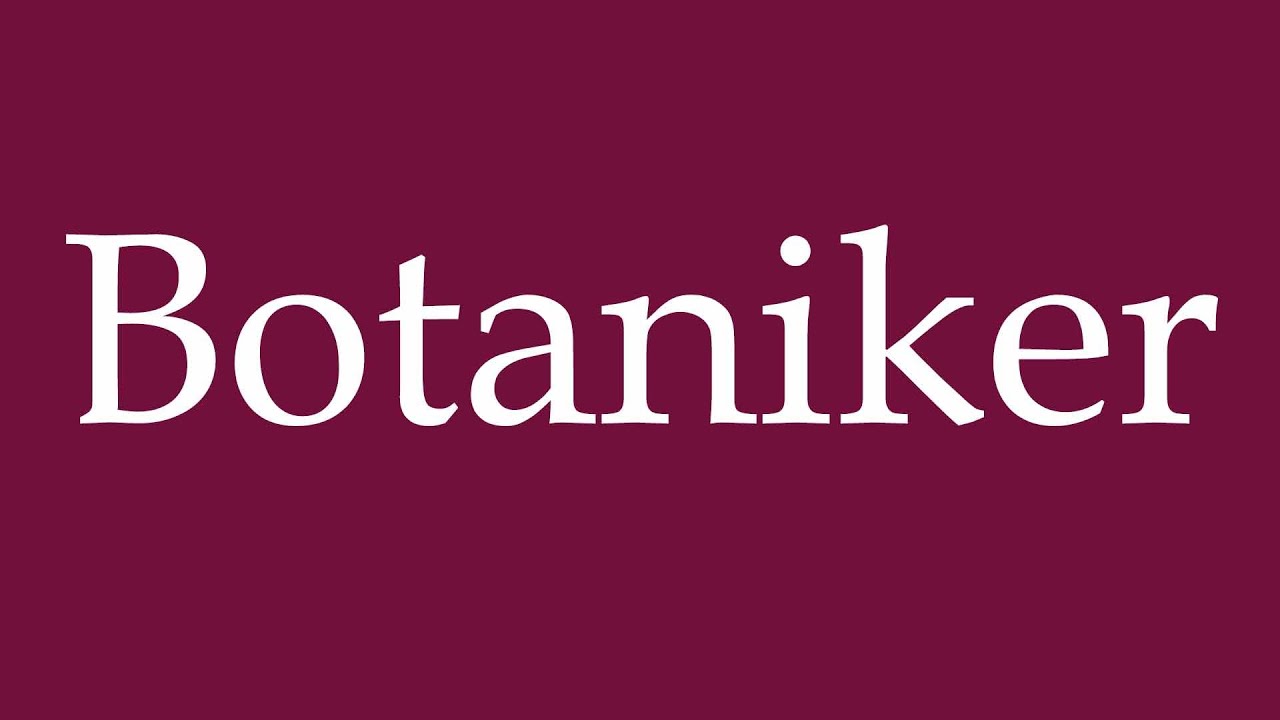 How to Pronounce ''Botaniker'' (Botanist) Correctly in German - YouTube