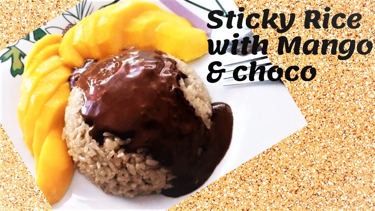 Sticky Rice with Mango & Choco - YouTube