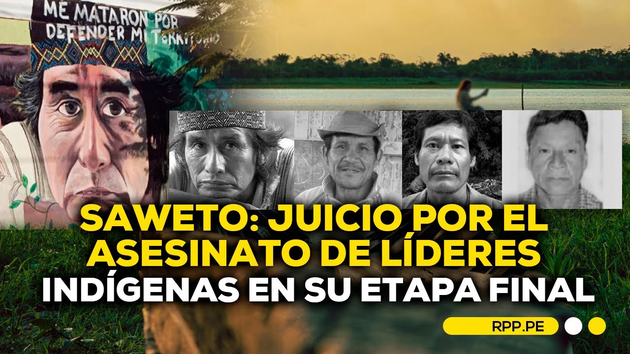 Caso Saweto: se espera sentencia que haga justicia a líderes indígenas ...