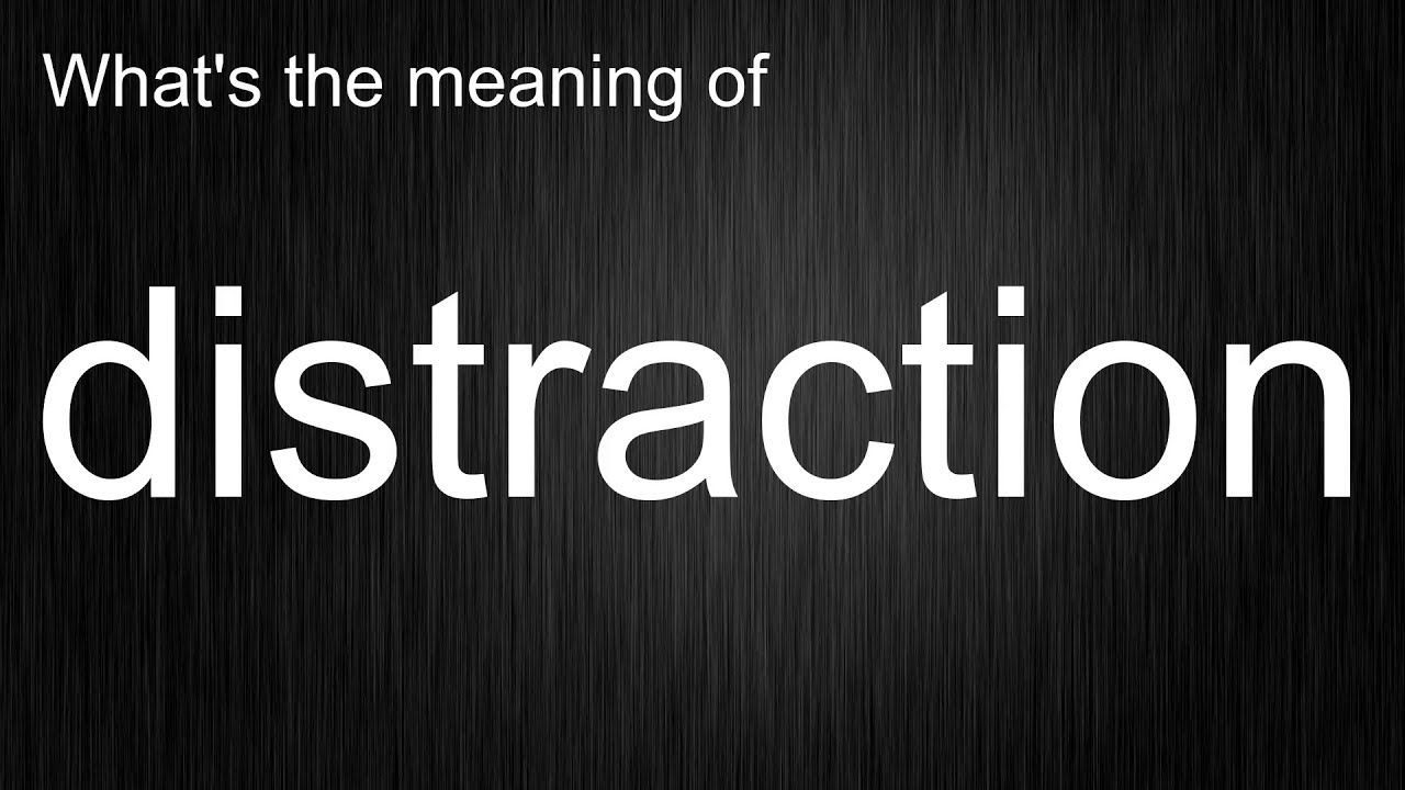 What's the meaning of "distraction", How to pronounce distraction ...