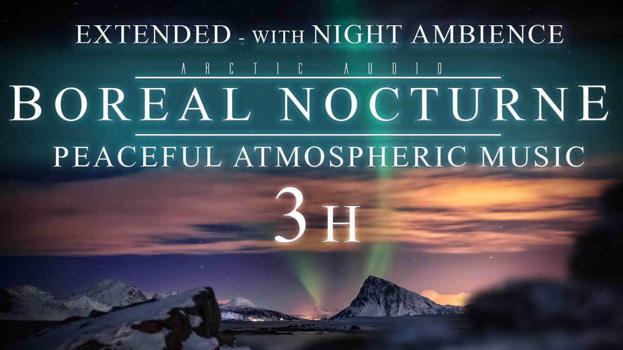 3 Hours of Peaceful Atmospheric Music with Night Ambience (Boreal ...