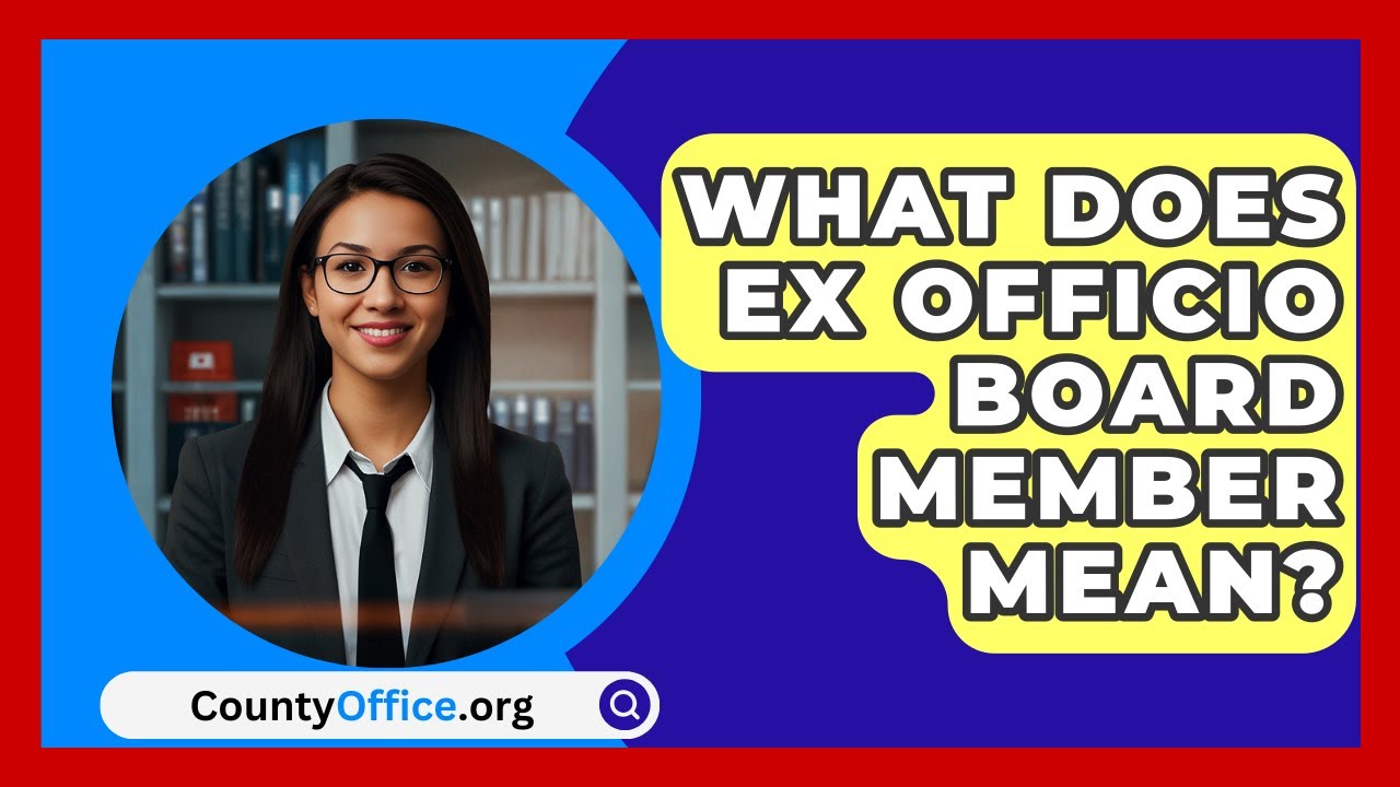 What Does Ex Officio Board Member Mean? - CountyOffice.org - YouTube