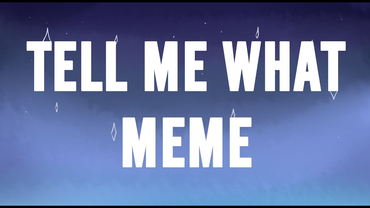 TELL ME WHAT [ORIGINAL MEME] - YouTube