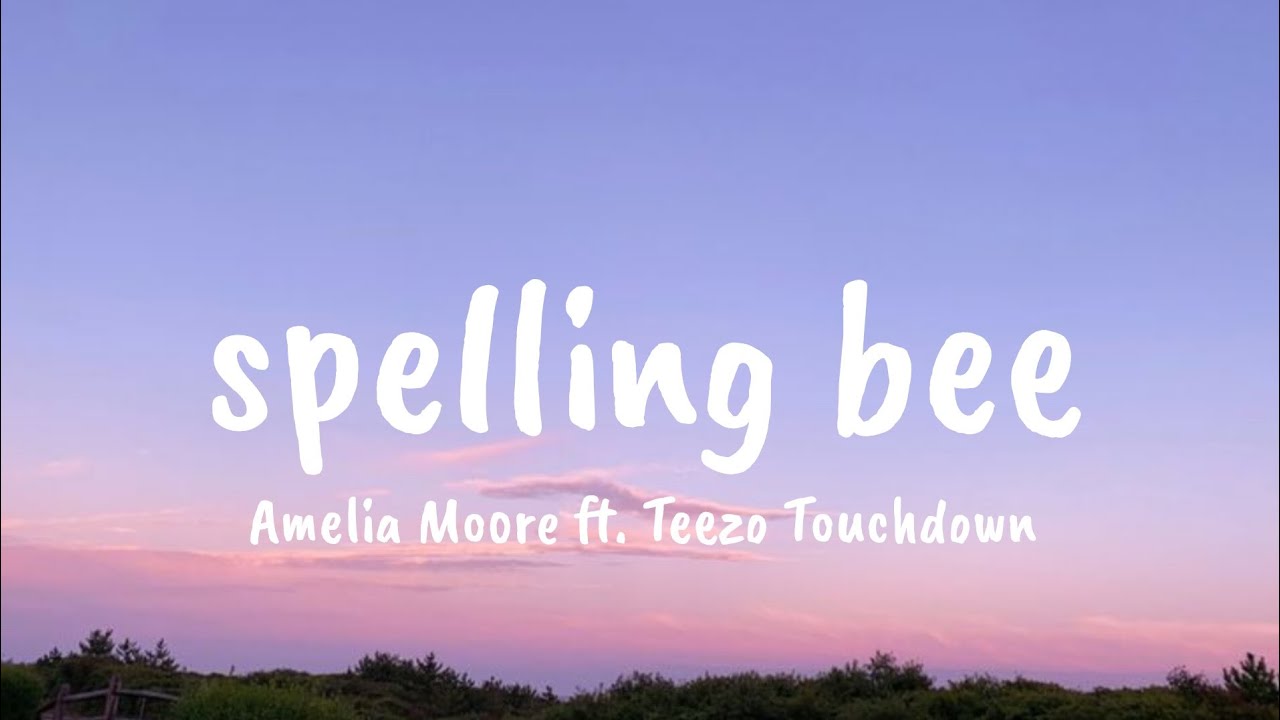 Amelia Moore - spelling bee ft. Teezo Touchdown (Lyrics) - YouTube