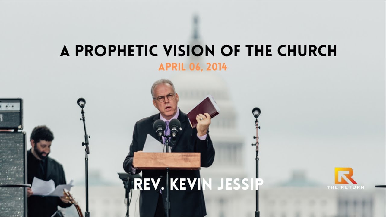 A Prophetic Vision Of The Church by Rev. Kevin Jessip– April 06, 2014 ...