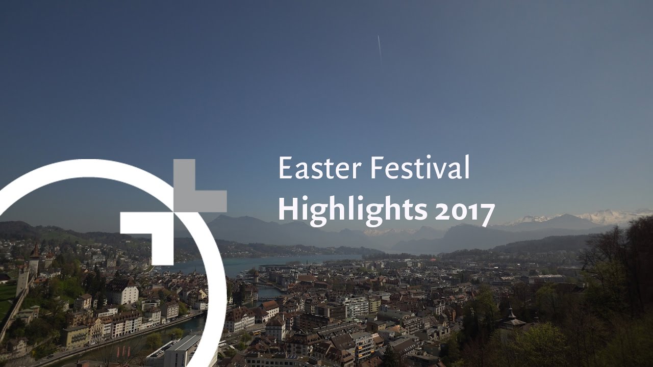 LUCERNE FESTIVAL | Easter Festival - Highlights 2017 - YouTube