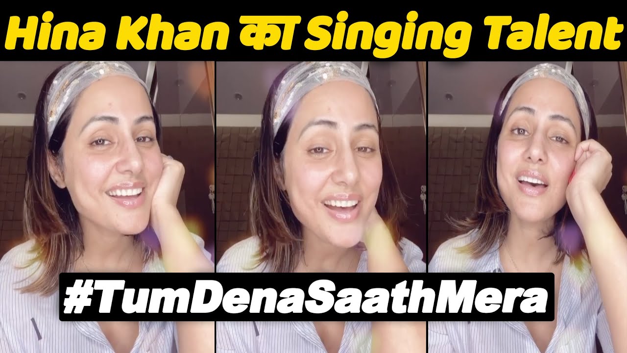 Hina Khan Singing Old Song #TumDenaSaathMera For All Fans | Hina Khan ...