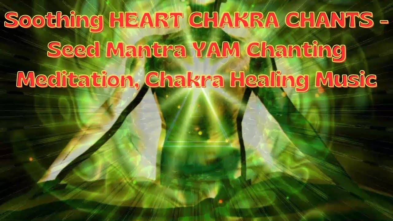 Soothing HEART CHAKRA CHANTS - Seed Mantra YAM Chanting Meditation ...