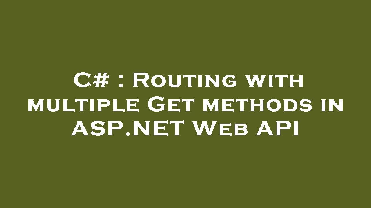 C Routing With Multiple Get Methods In ASP NET Web API YouTube c-routing-with-multiple-get-methods-in-asp-net-web-api-youtube